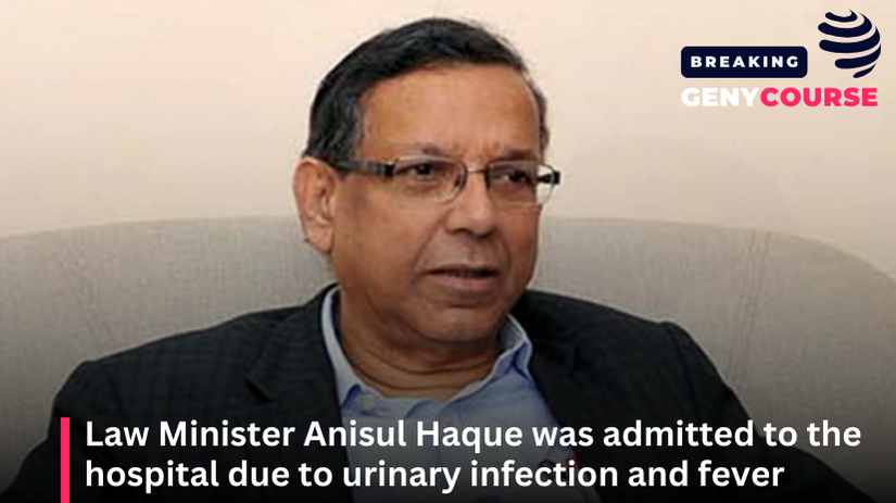 Law Minister Anisul Haque was admitted to the hospital due to urinary ...